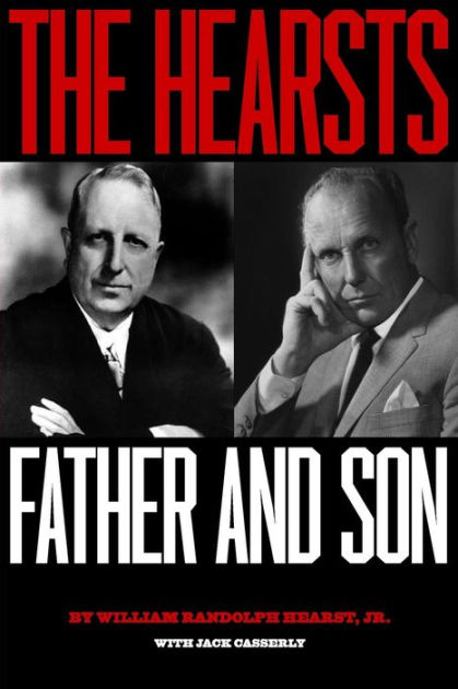 The Hearsts: Father and Son by Jack Casserly, William Randolph Hearst ...