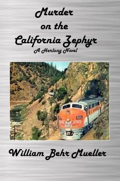 Murder on the California Zephyr: A Herlong Novel by William Behr ...