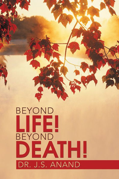 BEYOND LIFE! BEYOND DEATH! by Dr. J.S. Anand | eBook | Barnes & Noble®