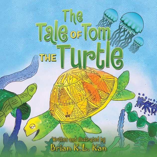 The Tale of Tom the Turtle by Brian K.L. Kan, Paperback | Barnes & Noble®