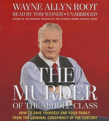 The Murder of the Middle Class: How to Save Yourself and Your Family ...