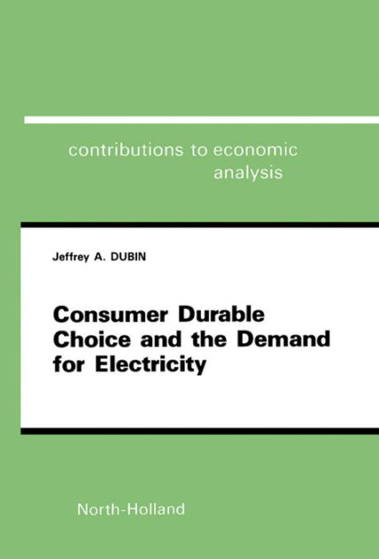 Consumer Durable Choice and the Demand for Electricity by J.A. Dubin ...
