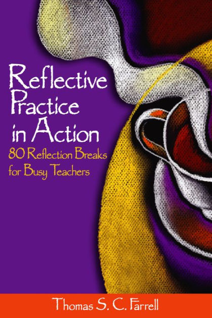 Reflective Practice in Action: 80 Reflection Breaks for Busy Teachers ...