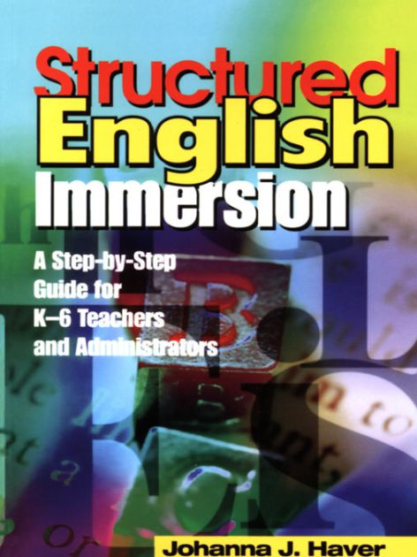 Structured English Immersion: A Step-by-Step Guide for K-6 Teachers and ...