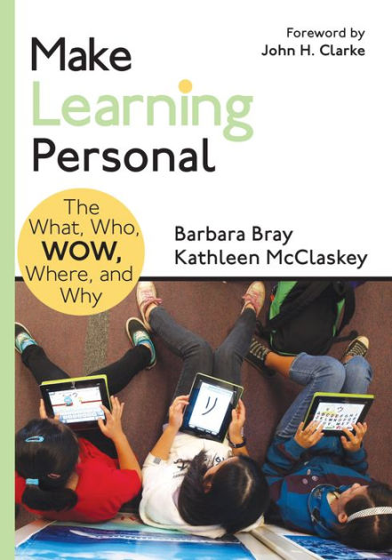 Make Learning Personal: The What, Who, WOW, Where, and Why by Barbara A ...