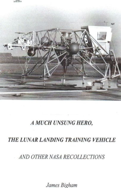 A Much Unsung Hero, The Lunar Landing Training Vehicle: And Other NASA ...
