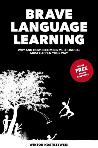 Brave Language Learning: Why and How Becoming Multilingual Must Happen ...