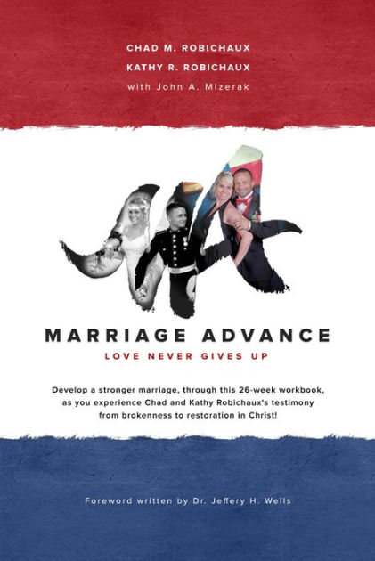 Marriage Advance: Love Never Gives Up by Chad M. Robichaux BCPC, Kathy ...