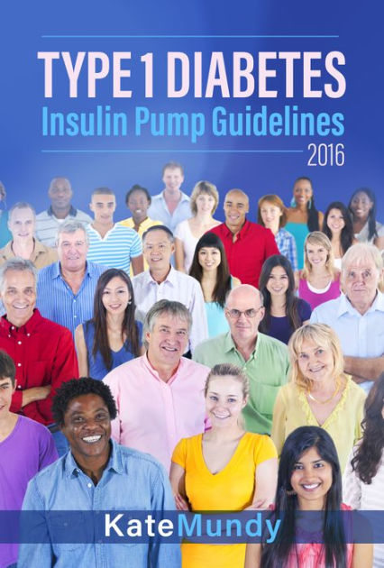 Type 1 Diabetes Insulin Pump Guidelines 2016 by Kate Mundy | eBook ...