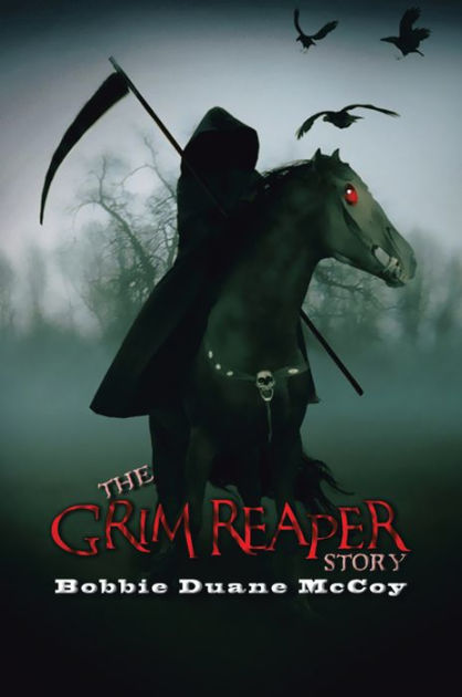 The Grim Reaper Story: (The Life Of A Reaper) by Bobbie Duane McCoy ...