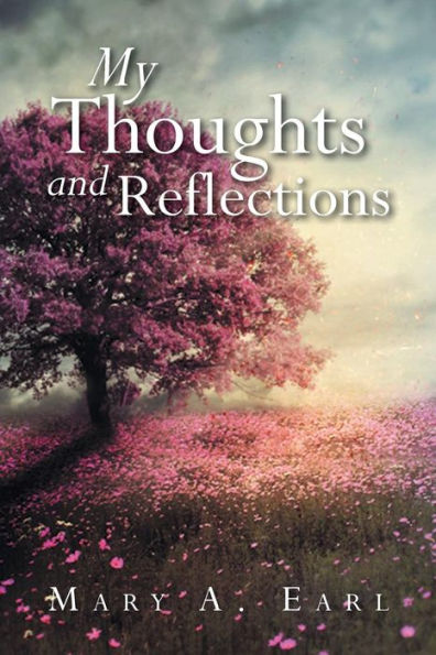 My Thoughts and Reflections by Mary a. Earl, Paperback | Barnes & Noble®