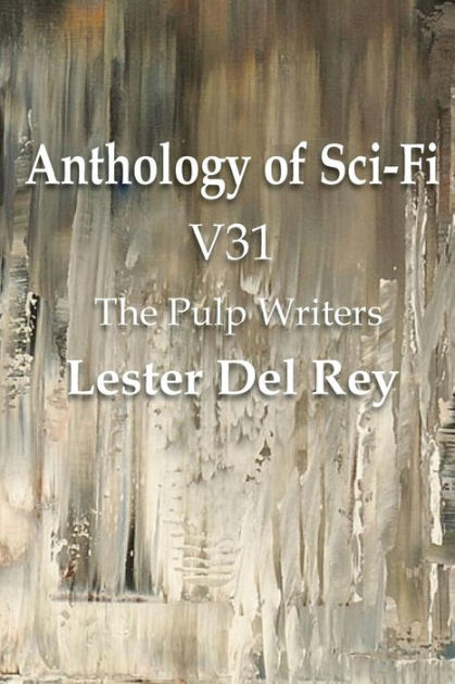 Anthology of Sci-Fi V31, the Pulp Writers - Lester del Rey by Lester ...