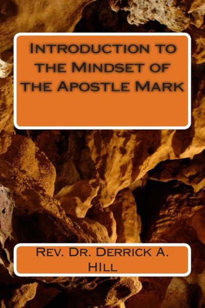 Introduction to the Mindset of the Apostle Mark by Derrick Allen Hill ...