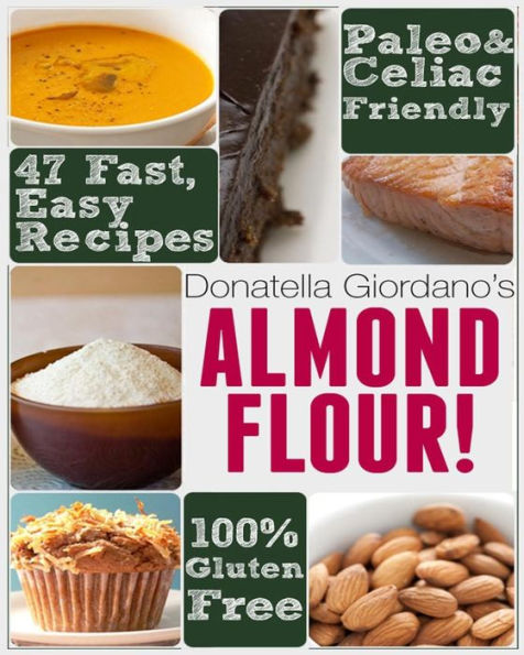 Almond Flour! Gluten Free & Paleo Diet Cookbook: 47 Irresistible ...