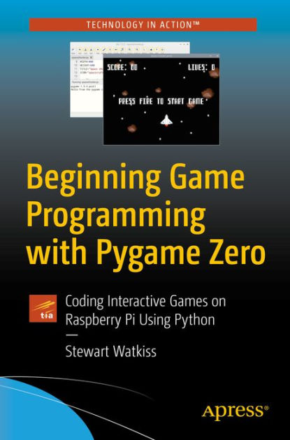 Beginning Game Programming with Pygame Zero: Coding Interactive Games ...