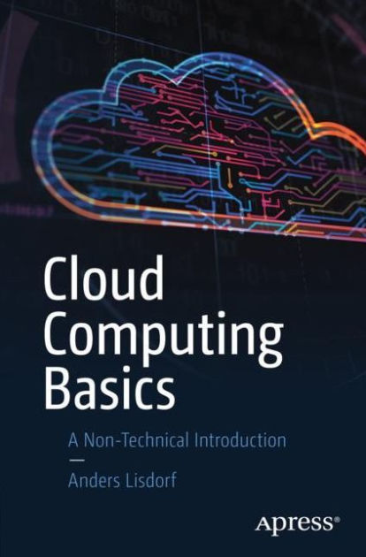 Cloud Computing Basics: A Non-Technical Introduction by Anders Lisdorf ...