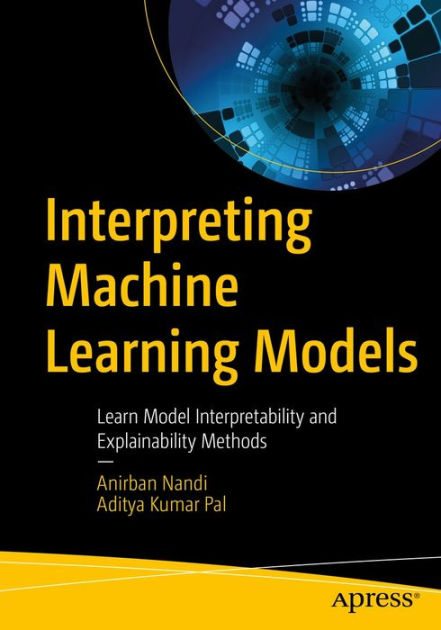 Interpreting Machine Learning Models: Learn Model Interpretability and ...