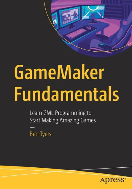 GameMaker Fundamentals: Learn GML Programming to Start Making Amazing ...
