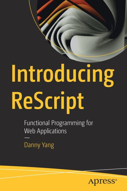 Introducing ReScript: Functional Programming for Web Applications by ...