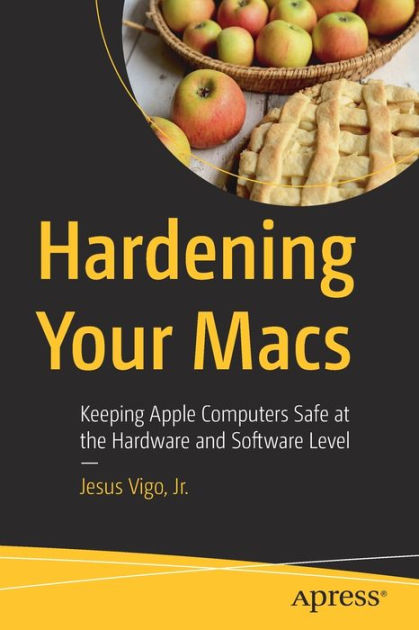 Hardening Your Macs: Keeping Apple Computers Safe at the Hardware and ...