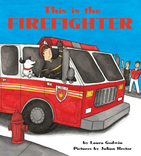 This Is the Firefighter by Laura Godwin, Julian Hector, Board Book ...