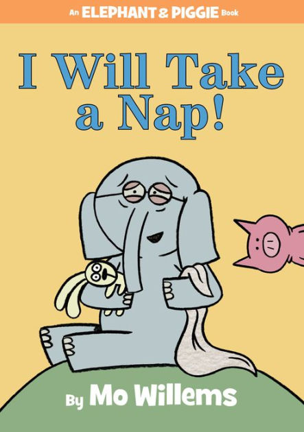 I Will Take a Nap! (An Elephant and Piggie Book) by Mo Willems ...