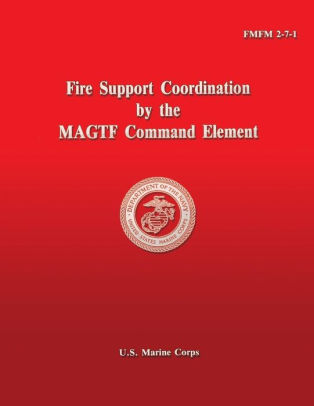Fire Support Coordination by the MAGTF Command Element by U.S. Marine ...