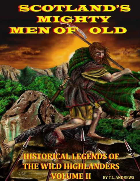 Scotland's Mighty Men Of Old Volume II: The Wild Highlanders by T L ...