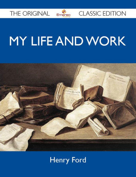 My Life and Work - The Original Classic Edition by Ford Henry | eBook ...