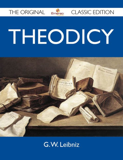 Theodicy - The Original Classic Edition by Leibniz G | eBook | Barnes ...