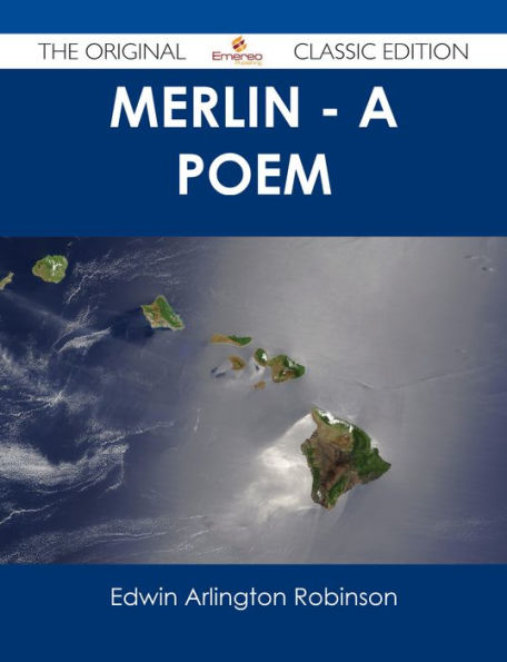 Merlin - A Poem - The Original Classic Edition by Edwin Arlington ...