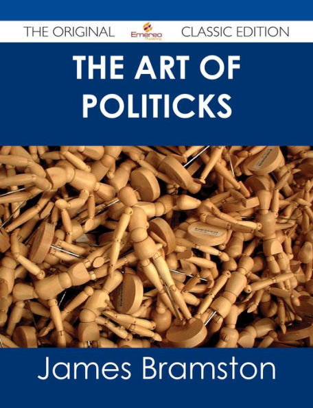 The Art of Politicks - The Original Classic Edition by James Bramston ...