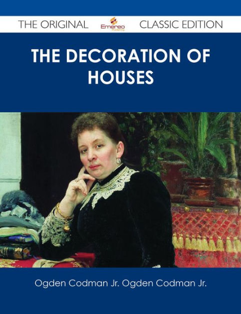 The Decoration of Houses - The Original Classic Edition by Ogden Codman ...