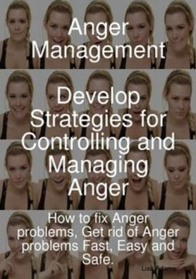 Anger Management - Develop Strategies for Controlling and Managing ...