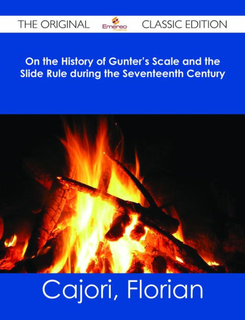 On the History of Gunter's Scale and the Slide Rule during the ...
