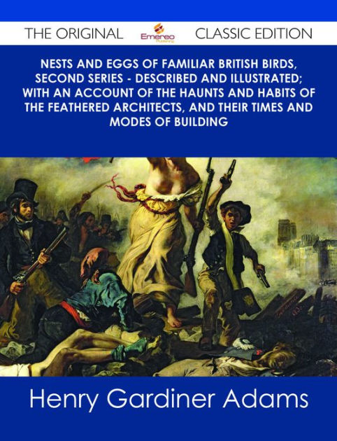 Nests and Eggs of Familiar British Birds, Second Series - Described and ...