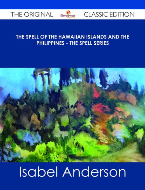 The Spell of the Hawaiian Islands and the Philippines - The Spell ...