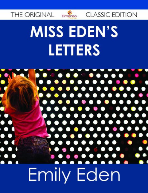 Miss Eden's Letters - The Original Classic Edition by Emily Eden ...