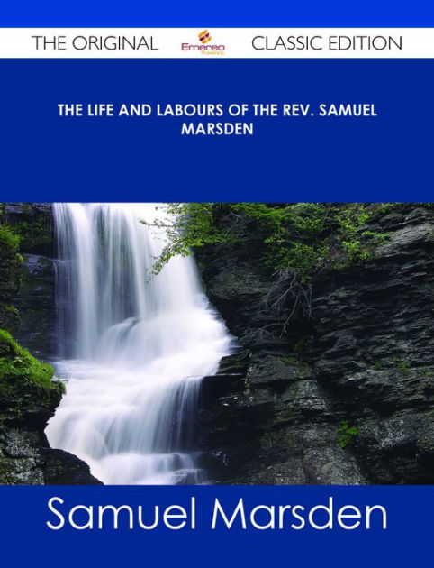 The Life and Labours of the Rev. Samuel Marsden - The Original Classic ...