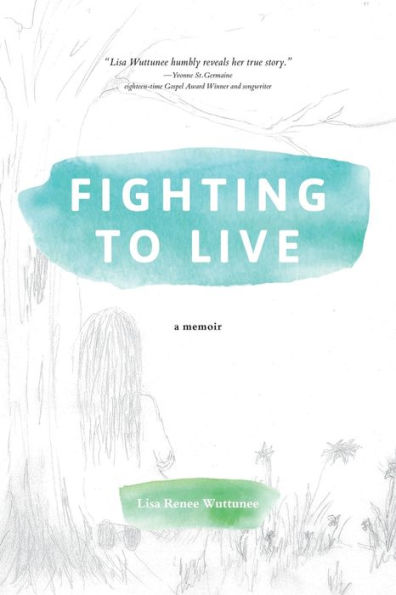 Fighting to Live: A Memoir by Lisa Wuttunee, Paperback | Barnes & Noble®