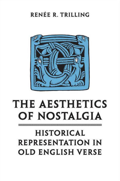 The Aesthetics of Nostalgia: Historical Representation in Old English ...