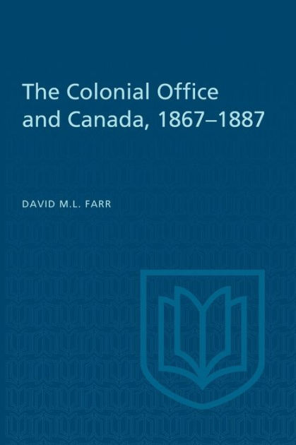 The Colonial Office and Canada 1867-1887 by David Farr, Paperback ...