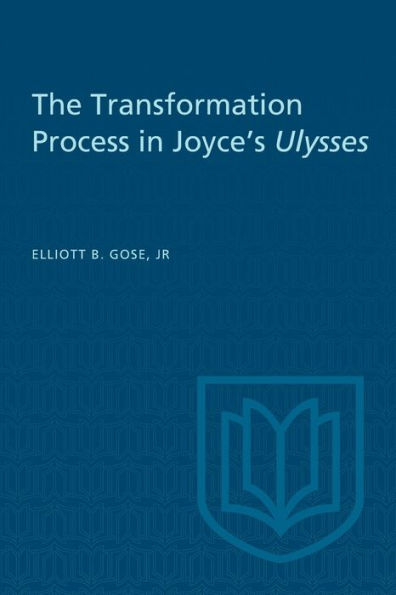 The Transformation Process in Joyce's Ulysses by Jr. Elliott B. Gose ...