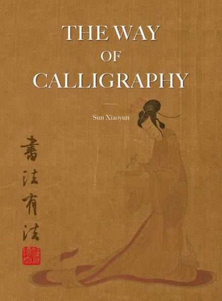 The Way of Calligraphy by Xiaoyun Sun, Hardcover | Barnes & Noble®