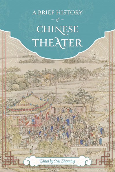 A Brief History of Chinese Theater by Zhenning Nie | eBook | Barnes ...