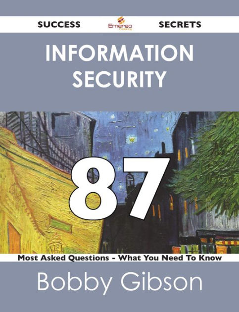 Information Security 87 Success Secrets - 87 Most Asked Questions On ...