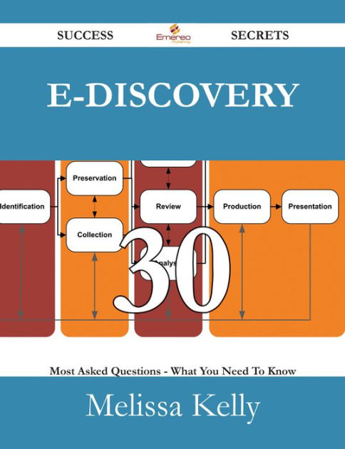 E-Discovery 30 Success Secrets - 30 Most Asked Questions On E-Discovery ...