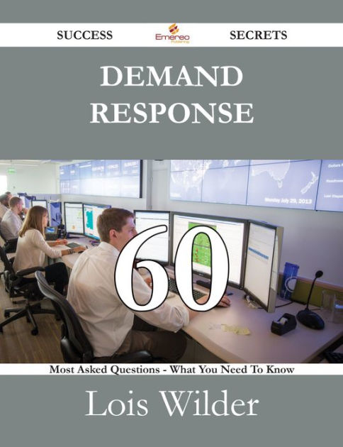 Demand Response 60 Success Secrets - 60 Most Asked Questions On Demand ...