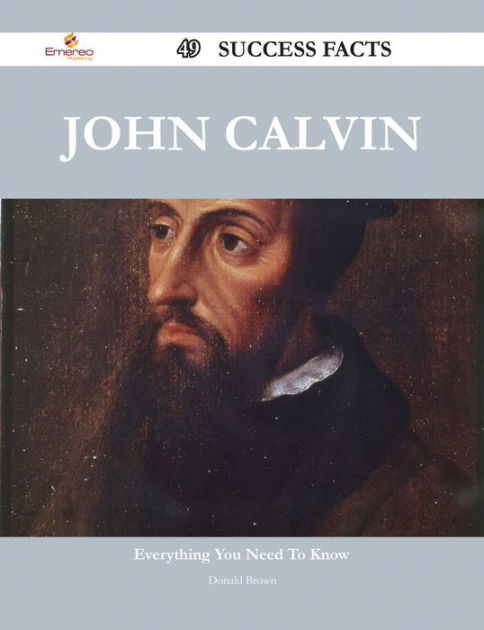 John Calvin 49 Success Facts - Everything you need to know about John ...