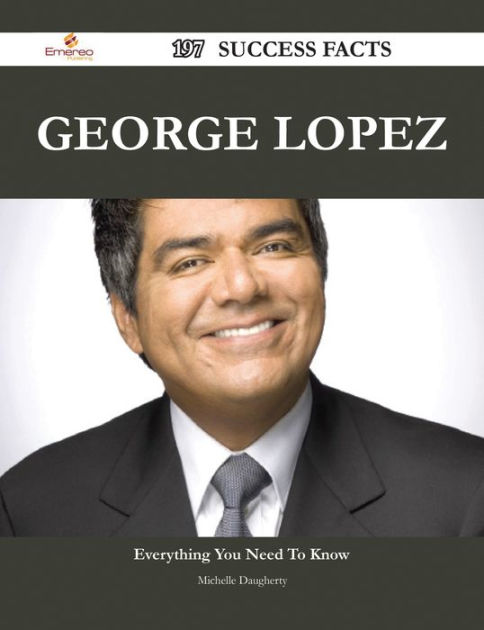 George Lopez 197 Success Facts - Everything you need to know about ...